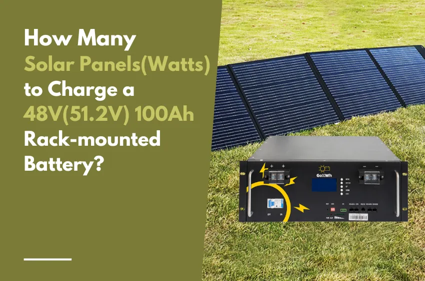 How Many Solar Panels (Watts) to Charge a 48V(51.2V) 100Ah Rack-mounted ...